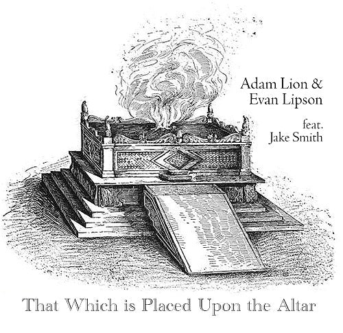 Adam Lion Evan Lipson Jake Smith That Which Is Placed Upon the Altar C ...
